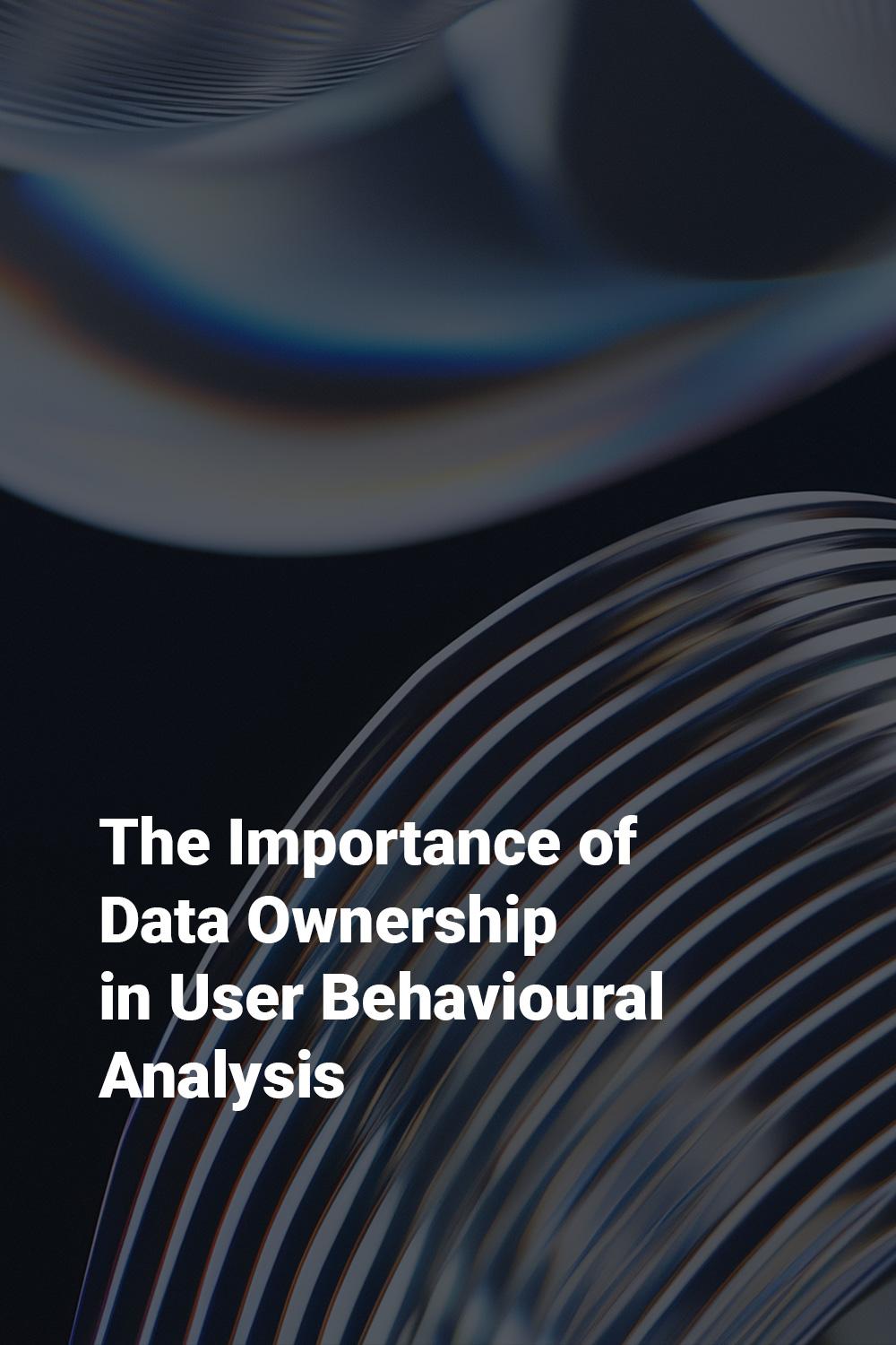 Data Ownership in User Behavioural Analysis | Vibe